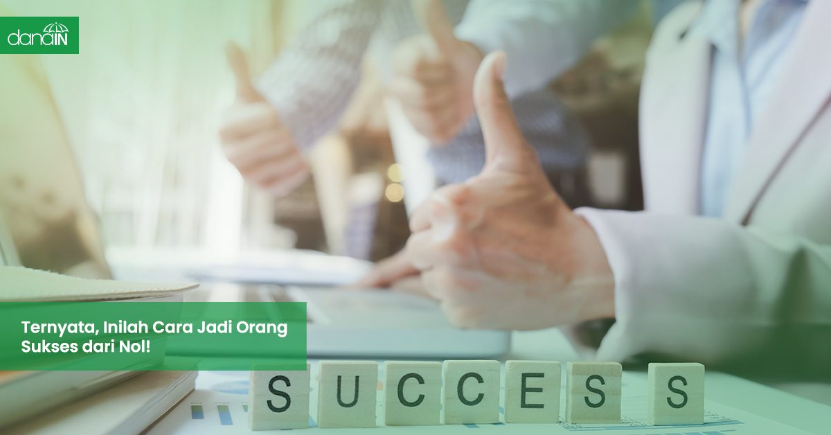 Ternyata, Inilah Cara Jadi Orang Sukses dari Nol! - Blog Ternyata, Inilah Cara Jadi Orang Sukses dari Nol! - Blog